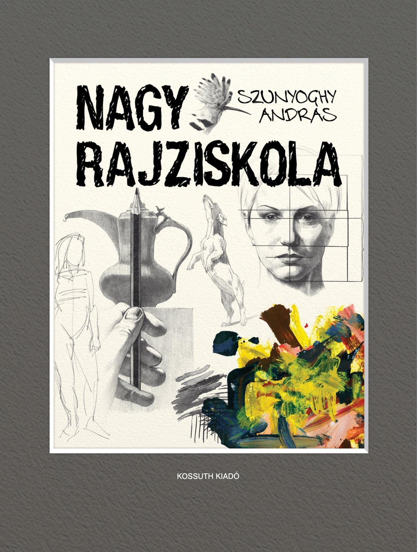 Könyv: Szunyoghy András: NAGY RAJZISKOLA - Alexandra.hu - Alexandra ...